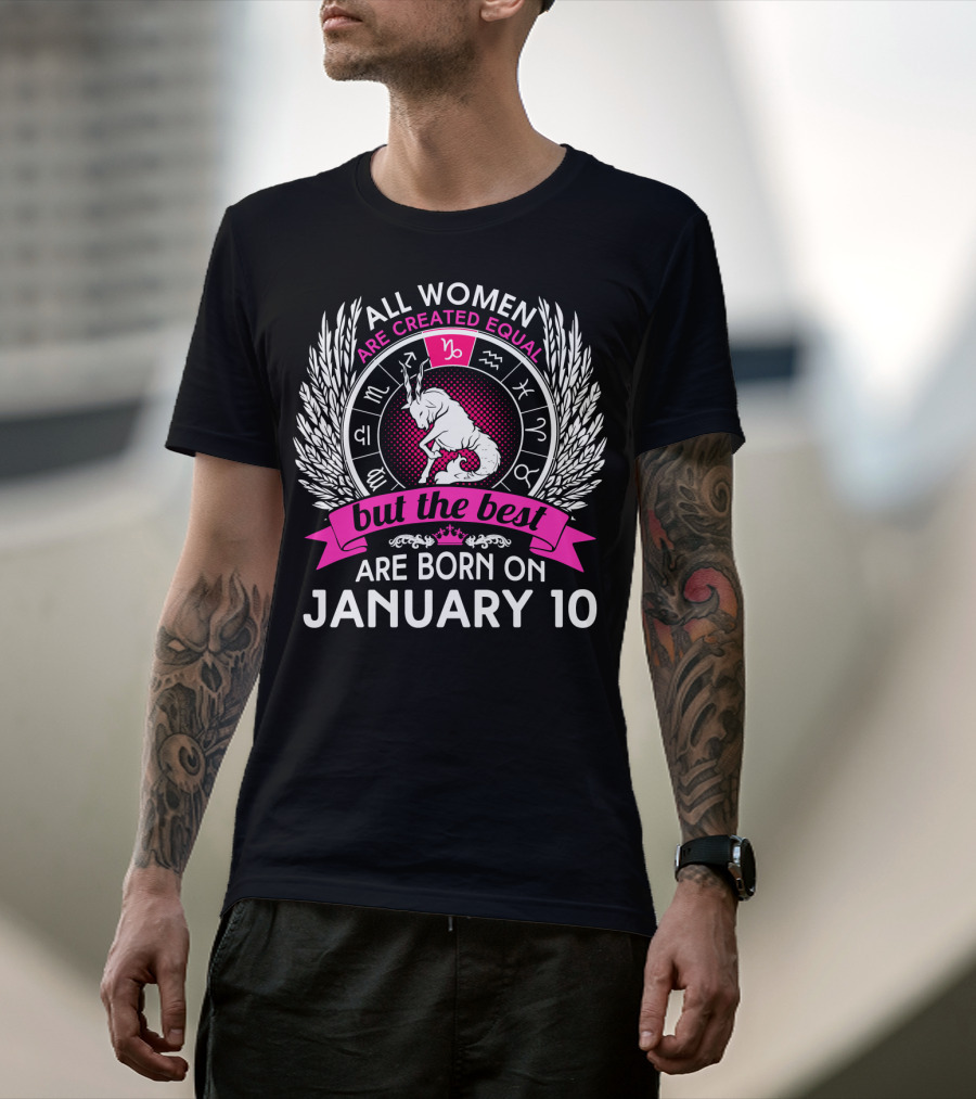 All Women Are Created Equal But The Best Are Born On January 10 T-Shirt