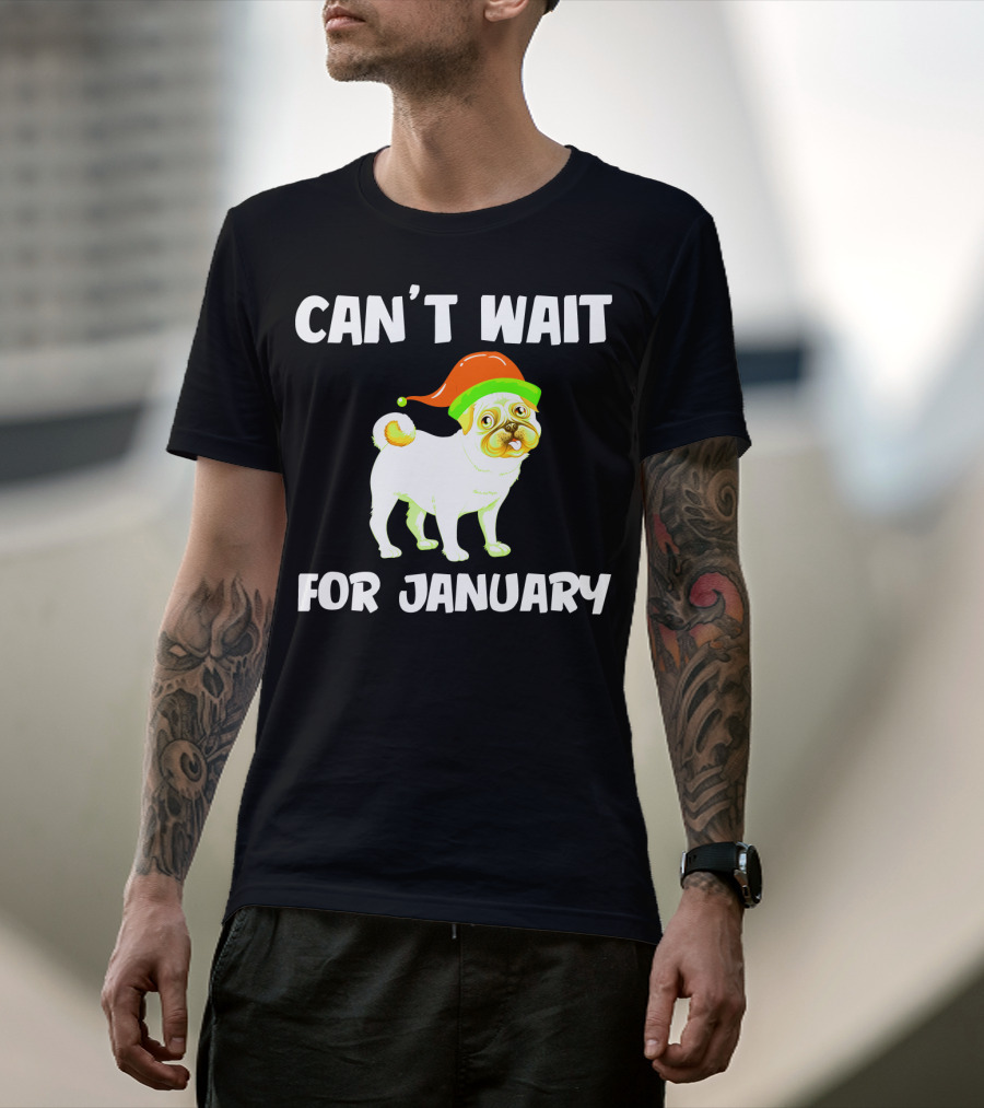 CAN'T WAIT FOR JANUARY PUG IN FESTIVE HAT T-Shirt