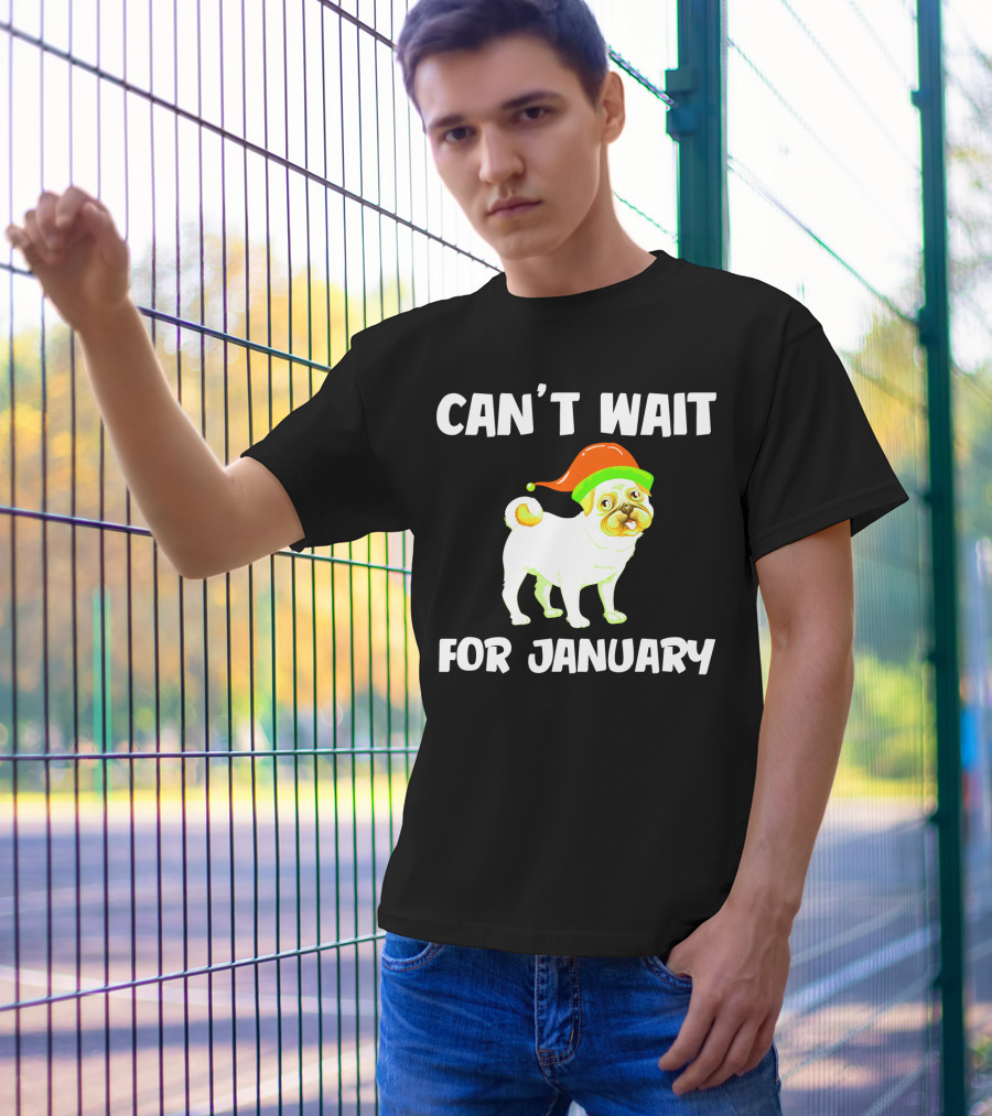 CAN'T WAIT FOR JANUARY PUG IN FESTIVE HAT T-Shirt