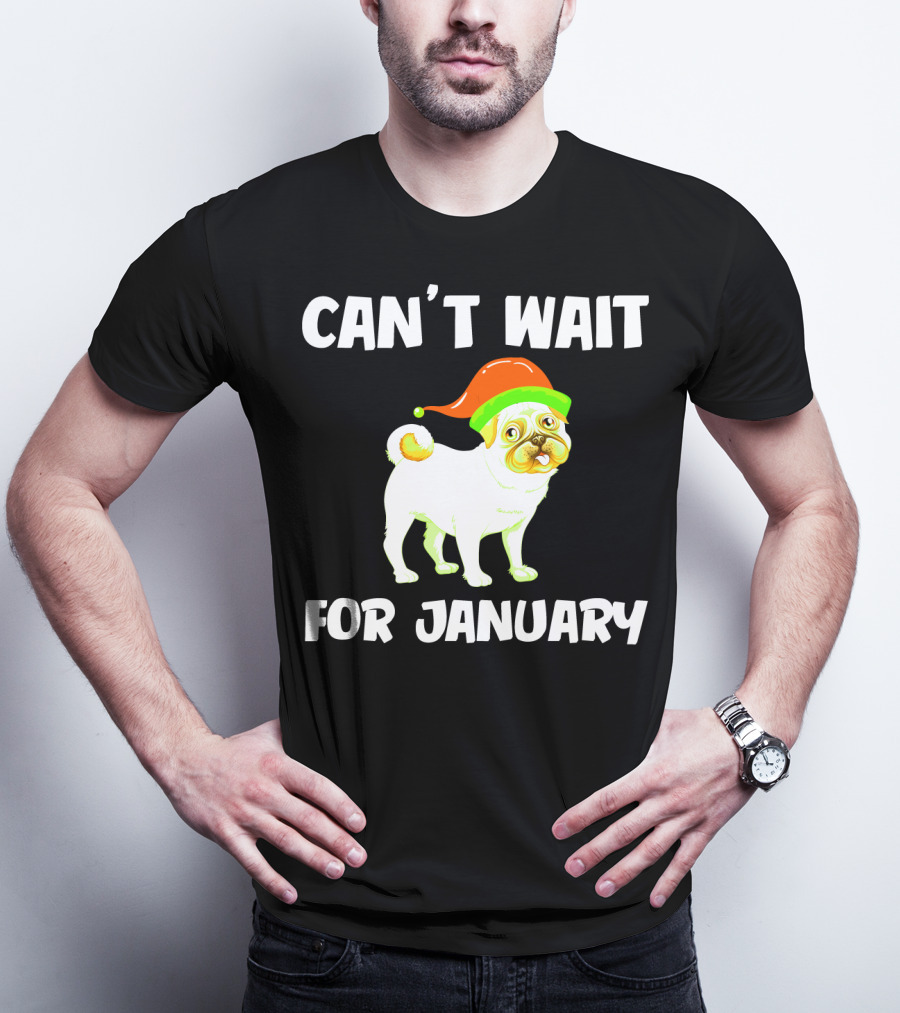 CAN'T WAIT FOR JANUARY PUG IN FESTIVE HAT T-Shirt