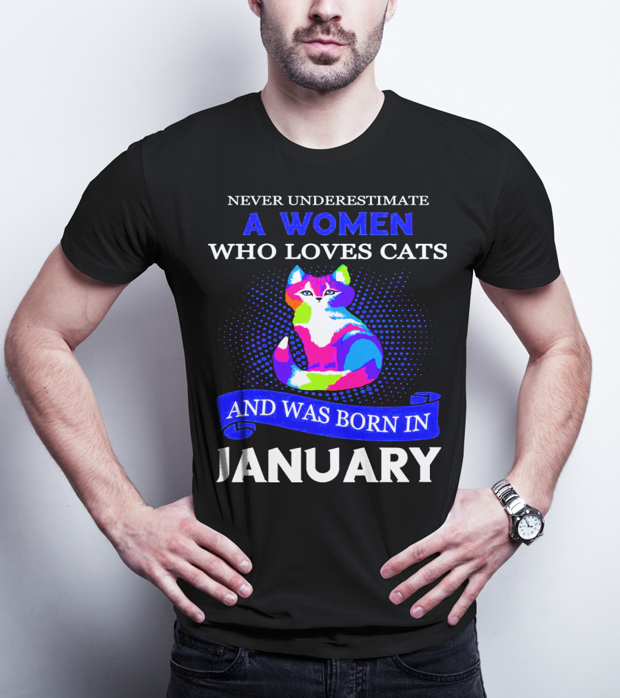 Never Underestimate A Women Who Loves Cats And Was Born IN January T-Shirt
