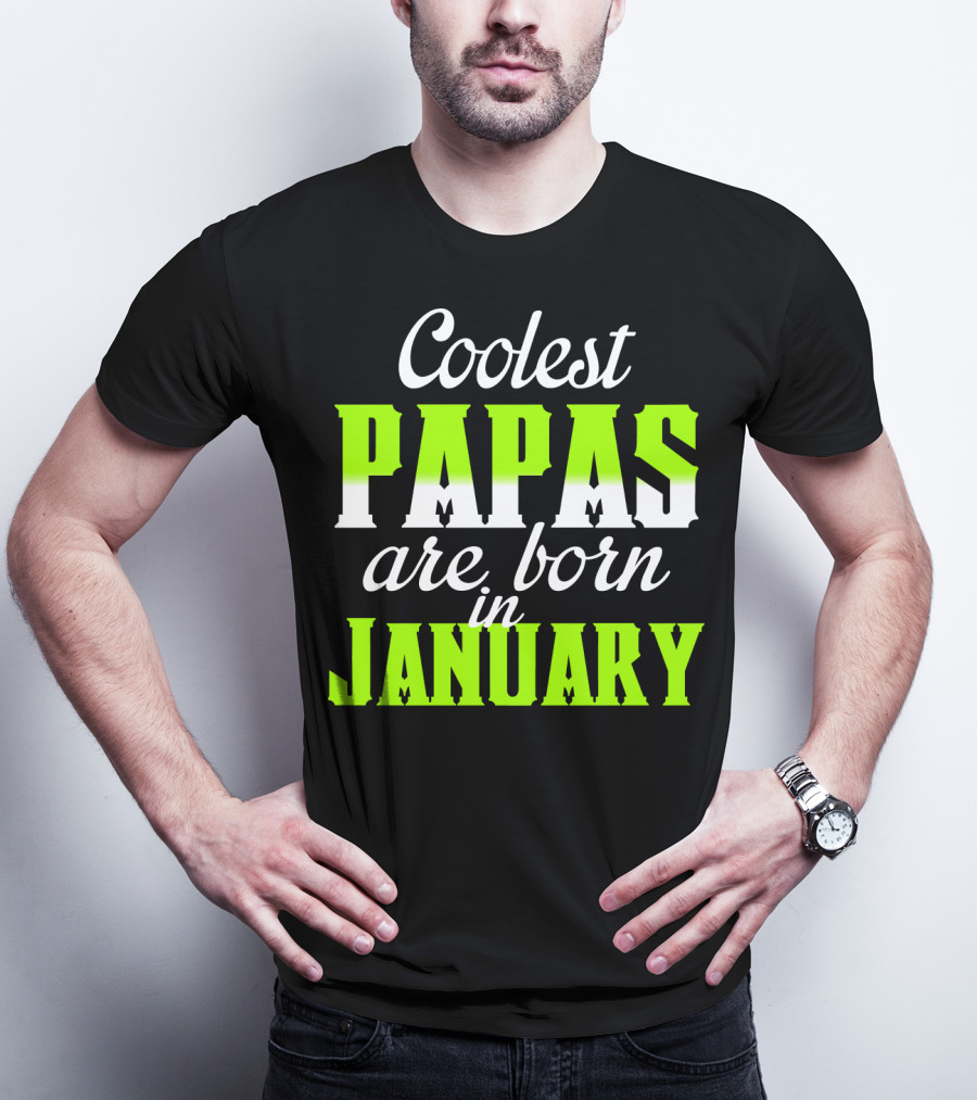 Coolest Papas Are Born In January T-Shirt