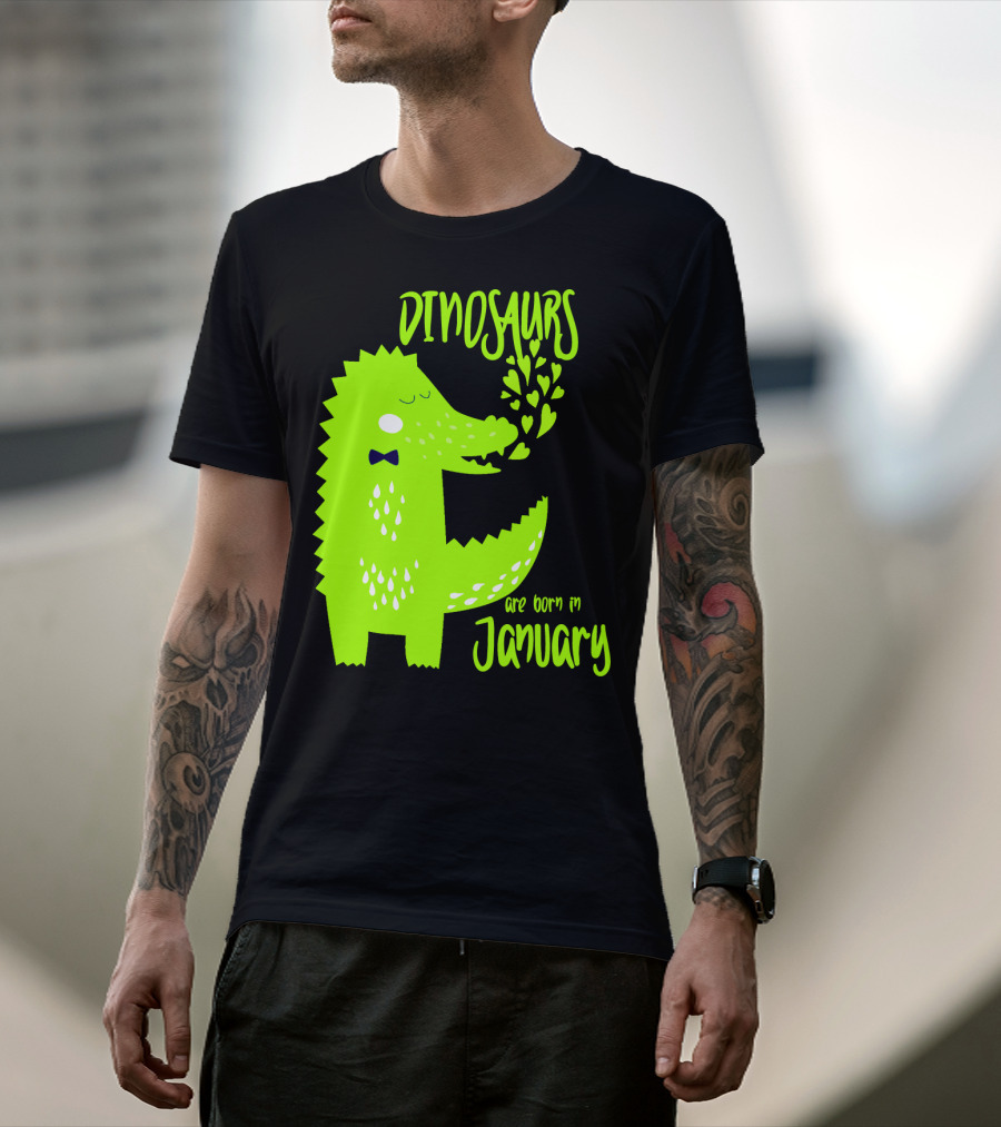DINOSAURS Are Born In January T-Shirt
