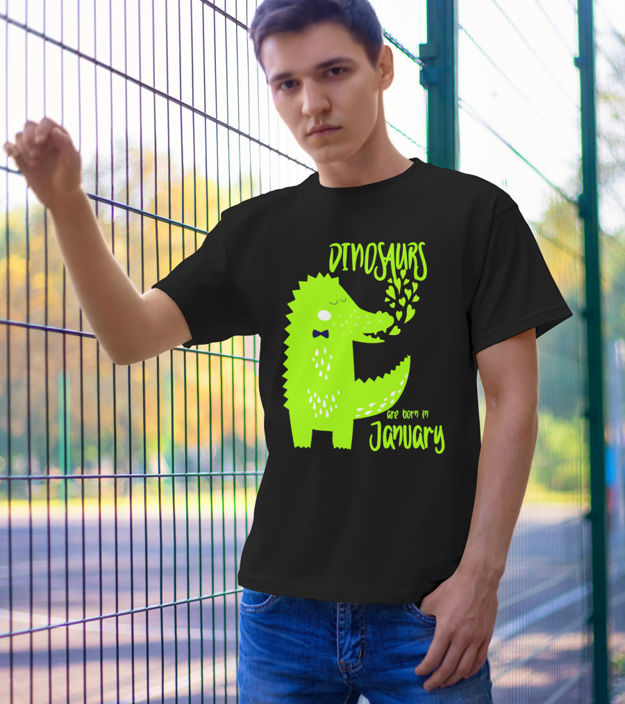 DINOSAURS Are Born In January T-Shirt