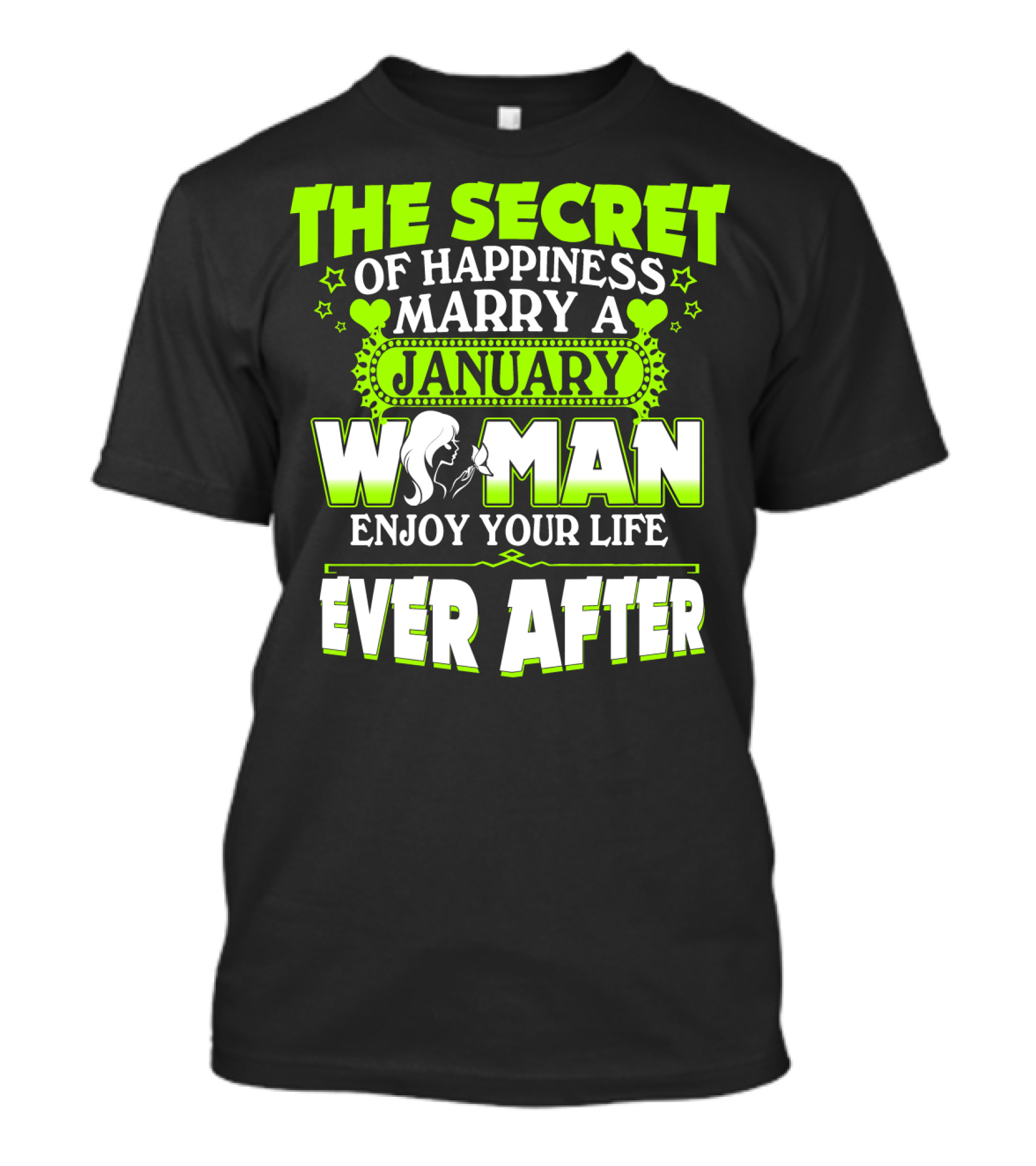 The Secret Of Happiness Marry A January Woman Enjoy Your Life Ever After T-Shirt