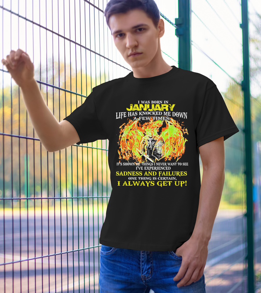 I Was Born In January Life Has Knocked Me Down I've Experienced Sadness And Failures I Always Get Up T-Shirt
