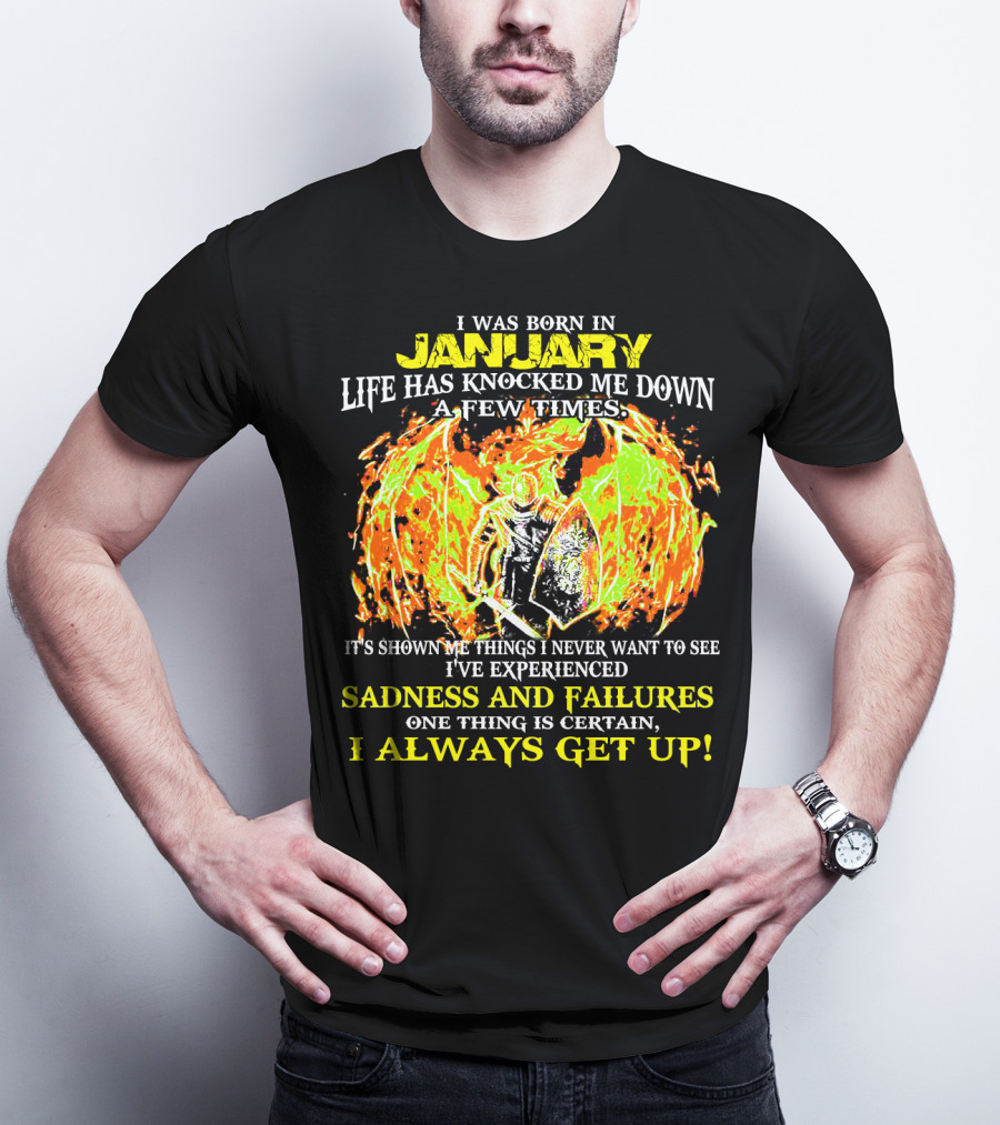 I Was Born In January Life Has Knocked Me Down I've Experienced Sadness And Failures I Always Get Up T-Shirt