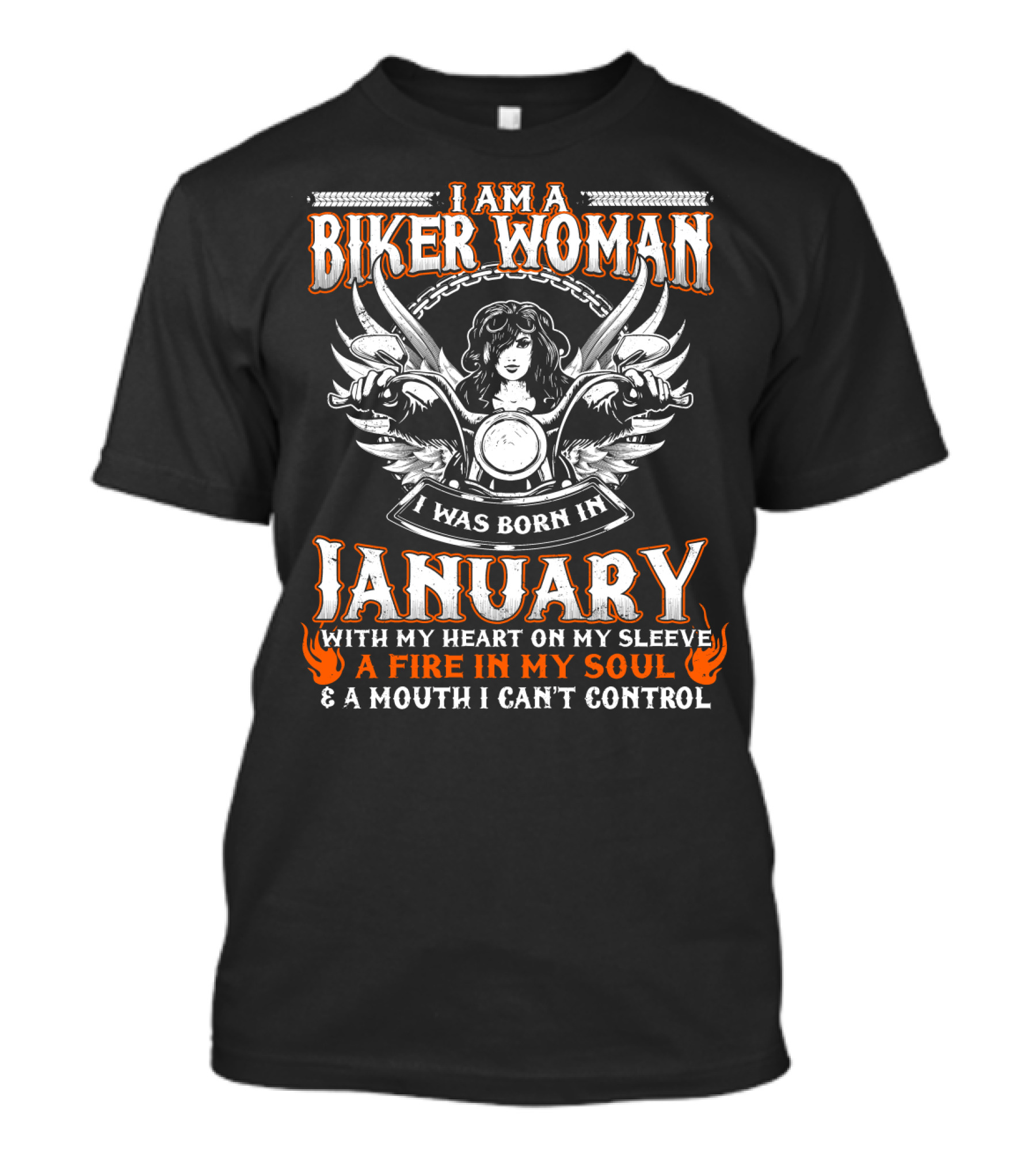 I Am A Biker Woman I Was Born In January With My Heart On My Sleeve A Fire In My Soul And A Mouth I Can't Control T-Shirt