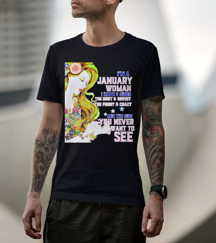 I'm A January Woman I Have 3 Sides The Quiet Secret Funny Crazy You Never Want To See T-Shirt