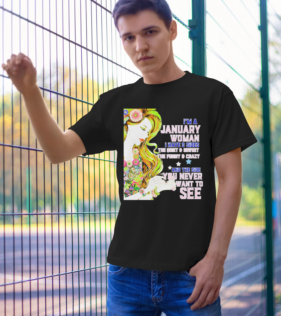 I'm A January Woman I Have 3 Sides The Quiet Secret Funny Crazy You Never Want To See T-Shirt