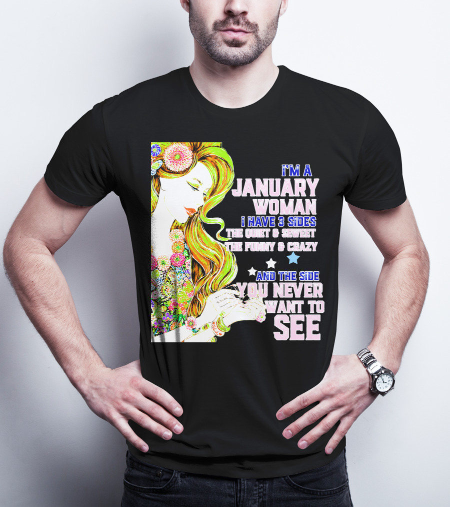 I'm A January Woman I Have 3 Sides The Quiet Secret Funny Crazy You Never Want To See T-Shirt