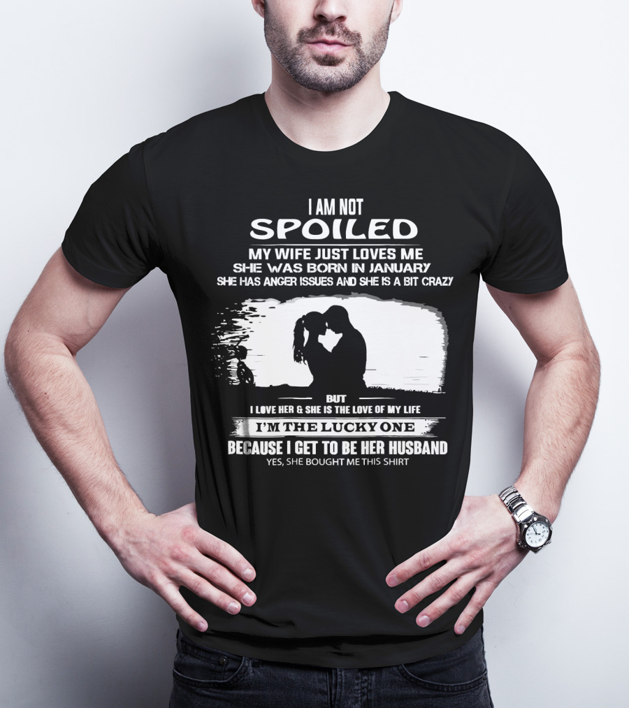 I Am Not Spoiled My Wife Loves Me Born In January Lucky Husband T-Shirt