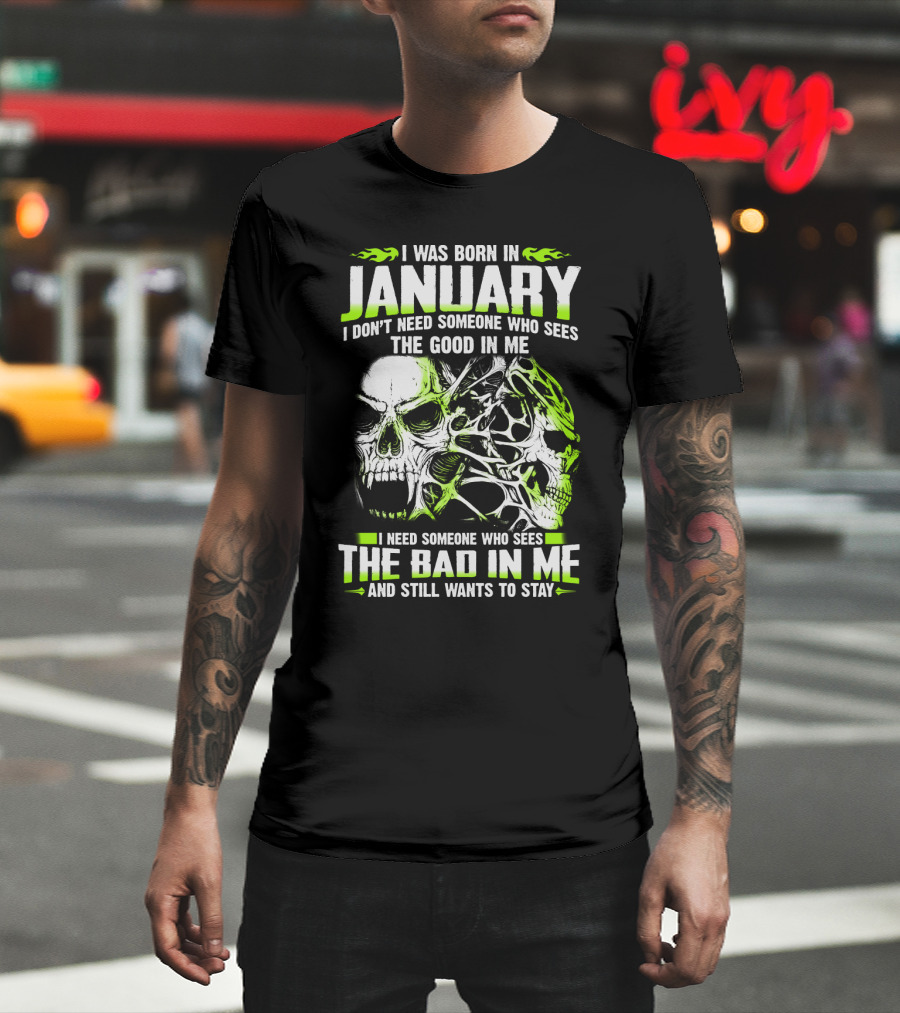 I Was Born In January The Good In Me The Bad In Me And Still Wants To Stay T-Shirt