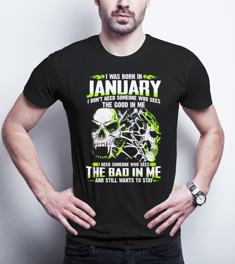 I Was Born In January The Good In Me The Bad In Me And Still Wants To Stay T-Shirt