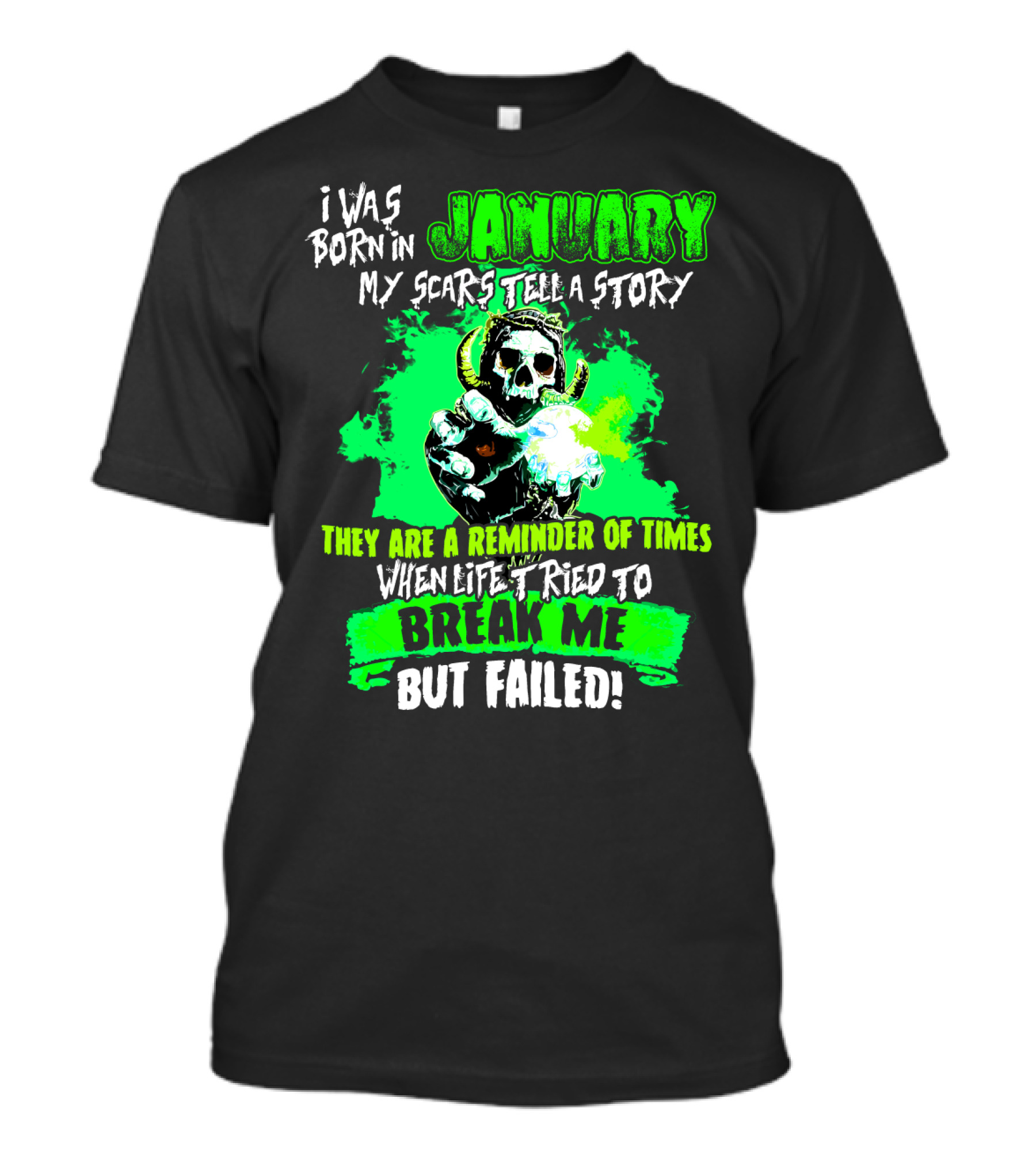 I Was Born In January My Scars Tell A Story Reminder Of Times When Life Tried To Break Me But Failed T-Shirt
