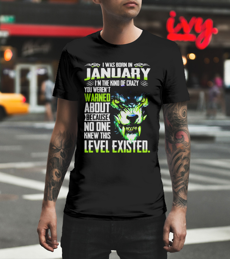 I Was Born In January I'm The Kind Of Crazy You Weren't Warned About Because No One Knew This Level Existed Wolf Face T-Shirt