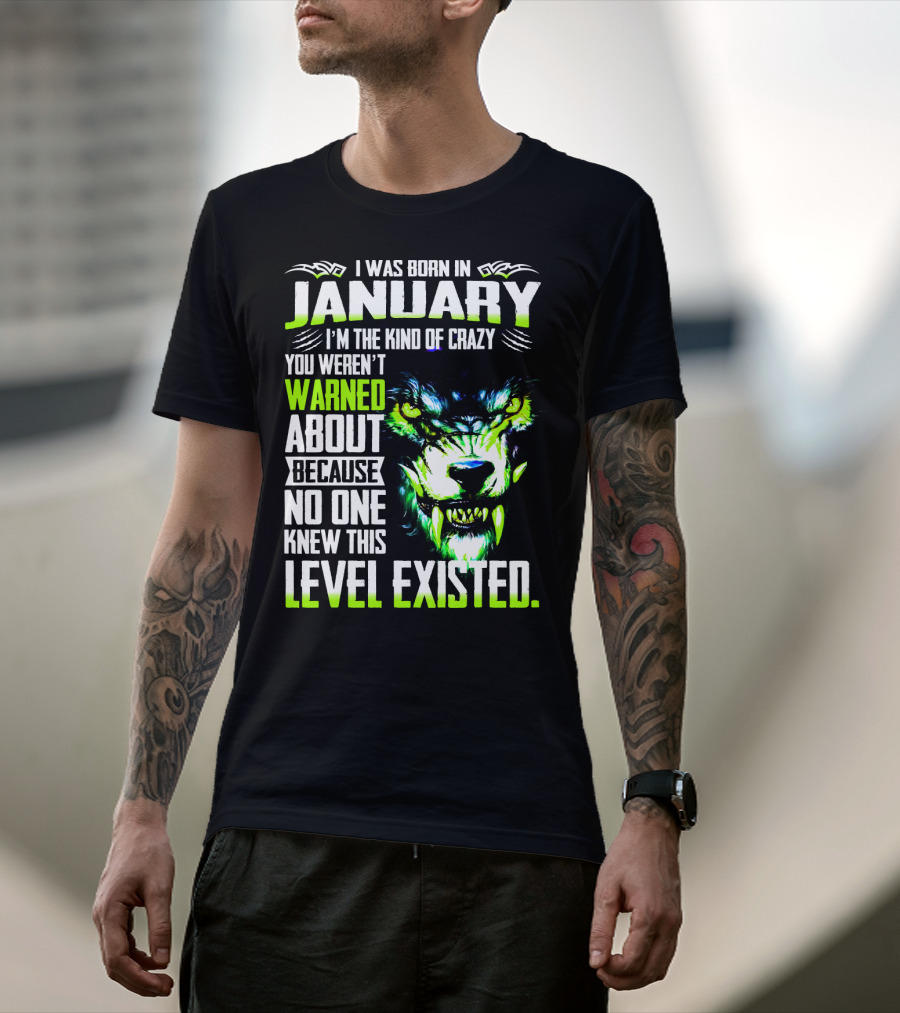 I Was Born In January I'm The Kind Of Crazy You Weren't Warned About Because No One Knew This Level Existed Wolf Face T-Shirt