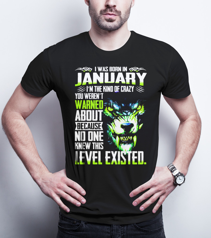 I Was Born In January I'm The Kind Of Crazy You Weren't Warned About Because No One Knew This Level Existed Wolf Face T-Shirt