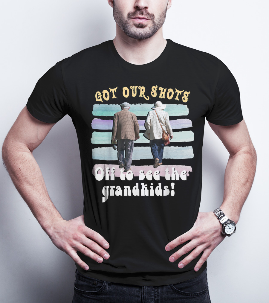 Got Our Shots Off To See The Grandkids Funny Cute Grandpa Grandma T-Shirt