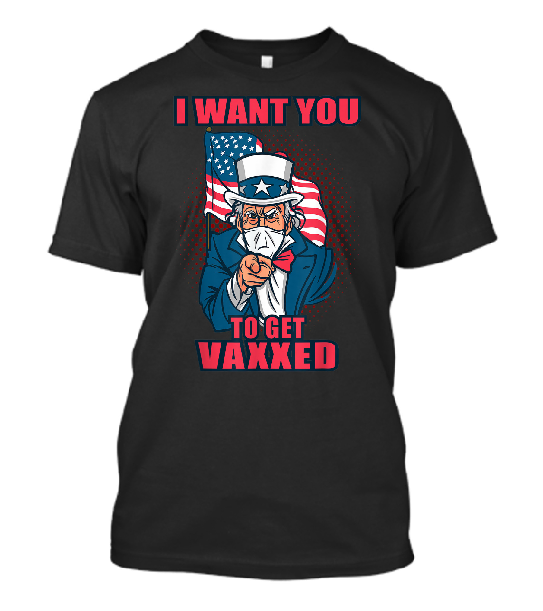 I Want You To Get Vaxxed Uncle Sam Masked With American Flag T-Shirt