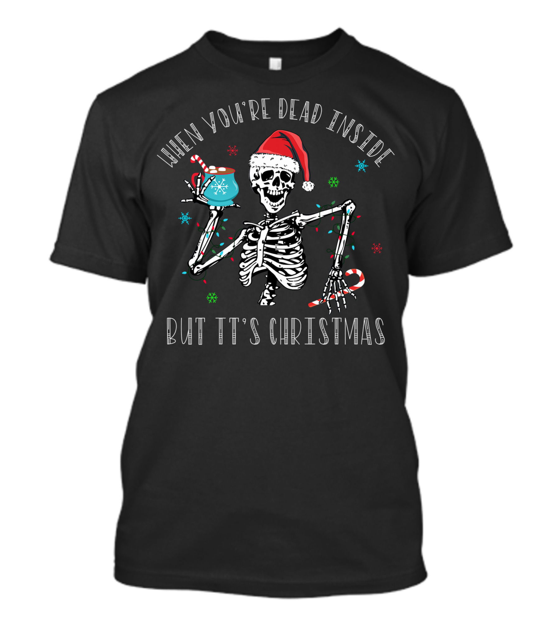 When You're Dead Inside But It's Christmas Skeleton With Santa Hat, Candy Cane, And Festive Mug T-Shirt