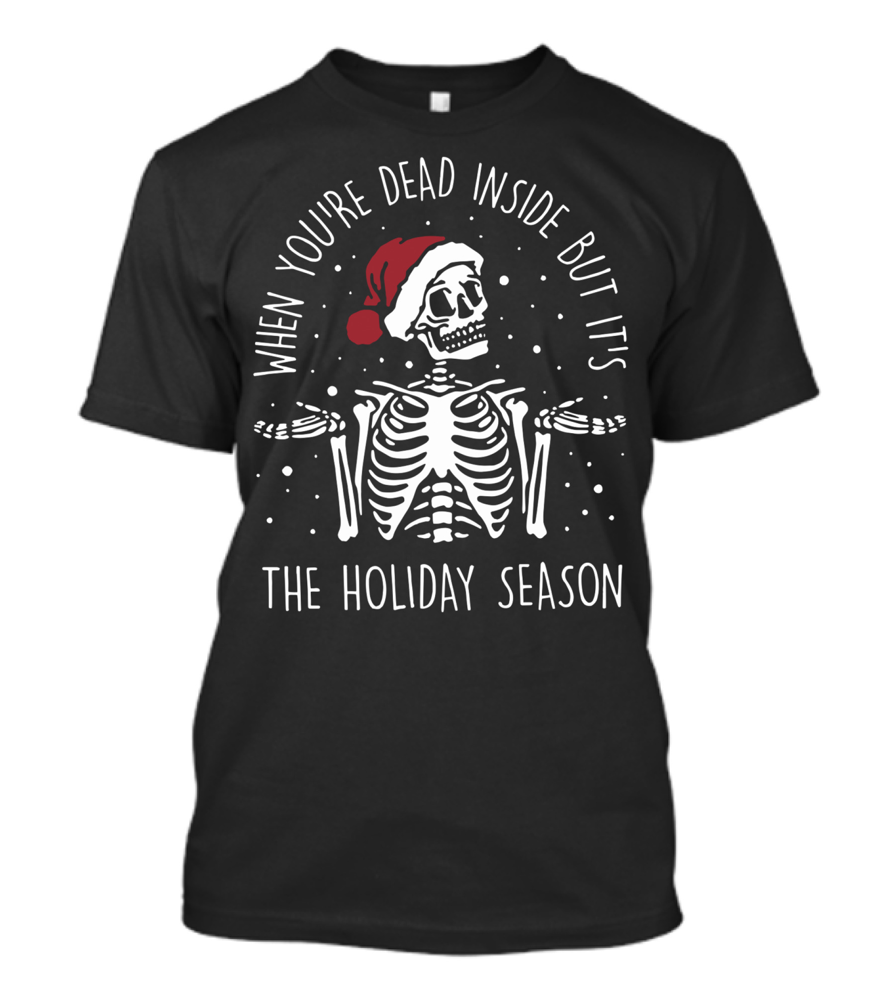 When You're Dead Inside But It's The Holiday Season Joe's USA Big Tall Ultimate Crewneck 20 Colors T-Shirt