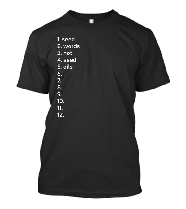 Seed Words Not Seed Oils Sthenc Stephen Cole T-Shirt