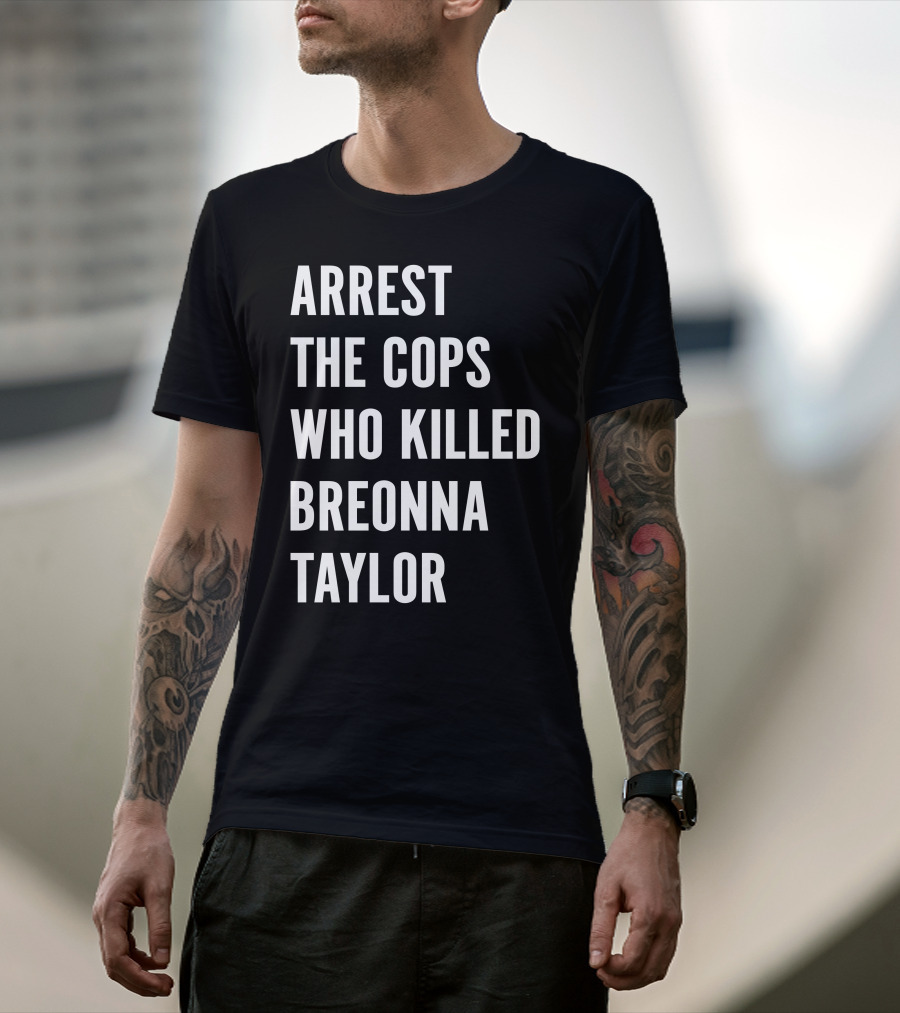 Arrest The Cops Who Killed Breonna Taylor Protest Text T-Shirt