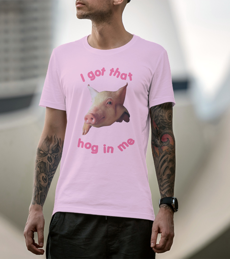 I Got That Hog In Me Pig Face T-Shirt