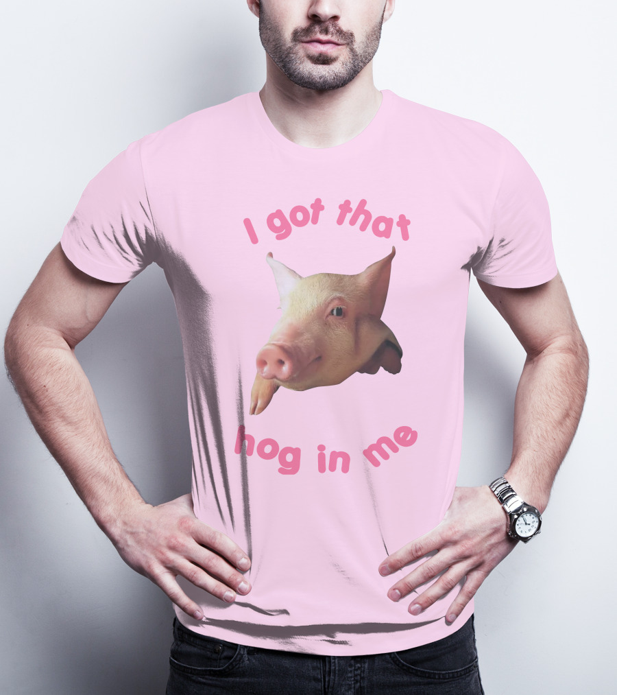 I Got That Hog In Me Pig Face T-Shirt