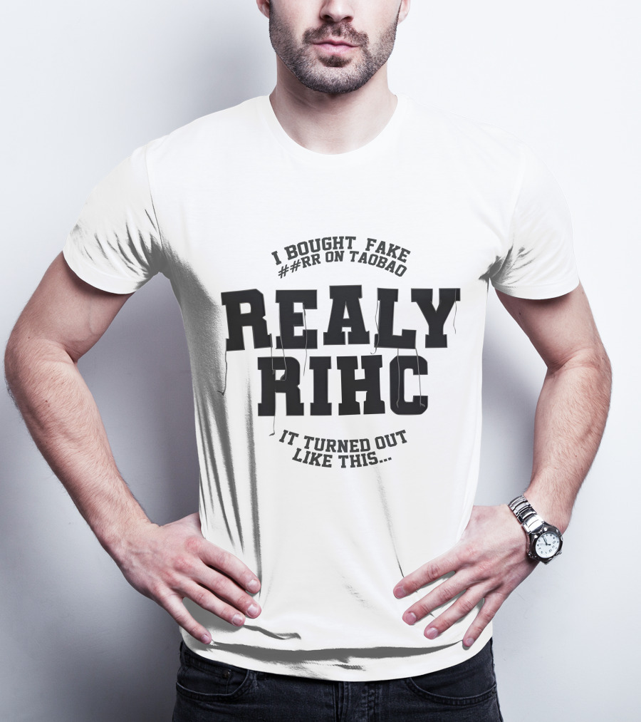 I BOUGHT FAKE ##RR ON TAOBAO REALLY RIHC IT TURNED OUT LIKE THIS T-Shirt