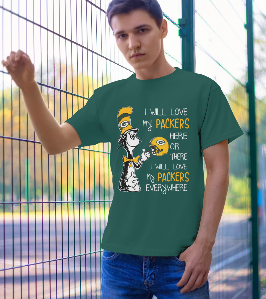 I Will Love My Packers Here Or There I Will Love My Packers Everywhere T-Shirt
