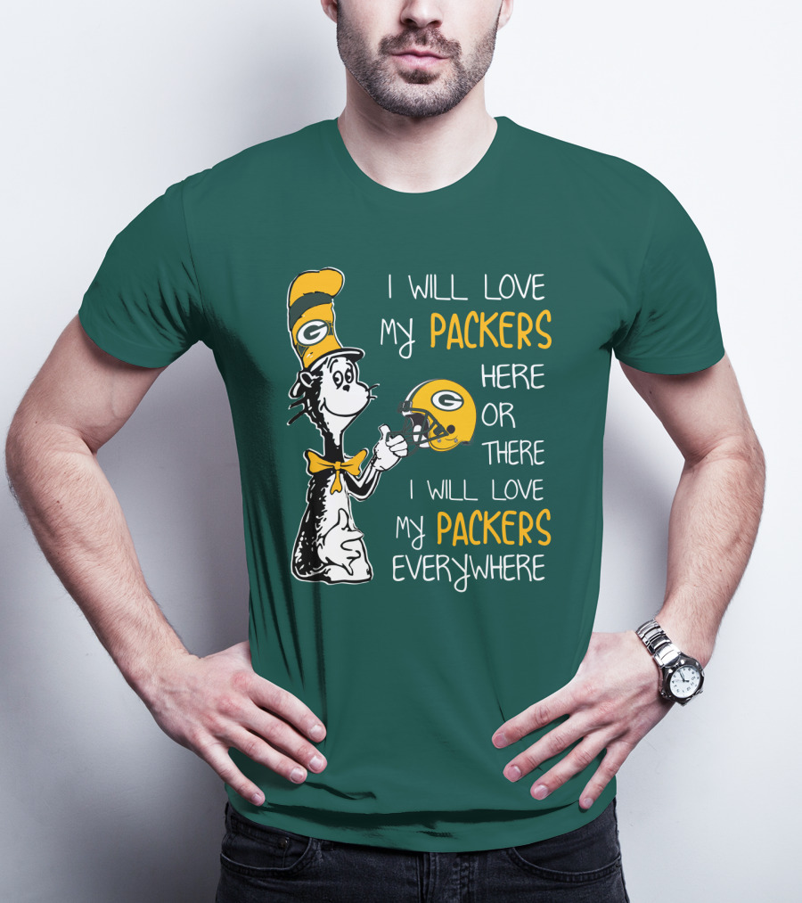 I Will Love My Packers Here Or There I Will Love My Packers Everywhere T-Shirt