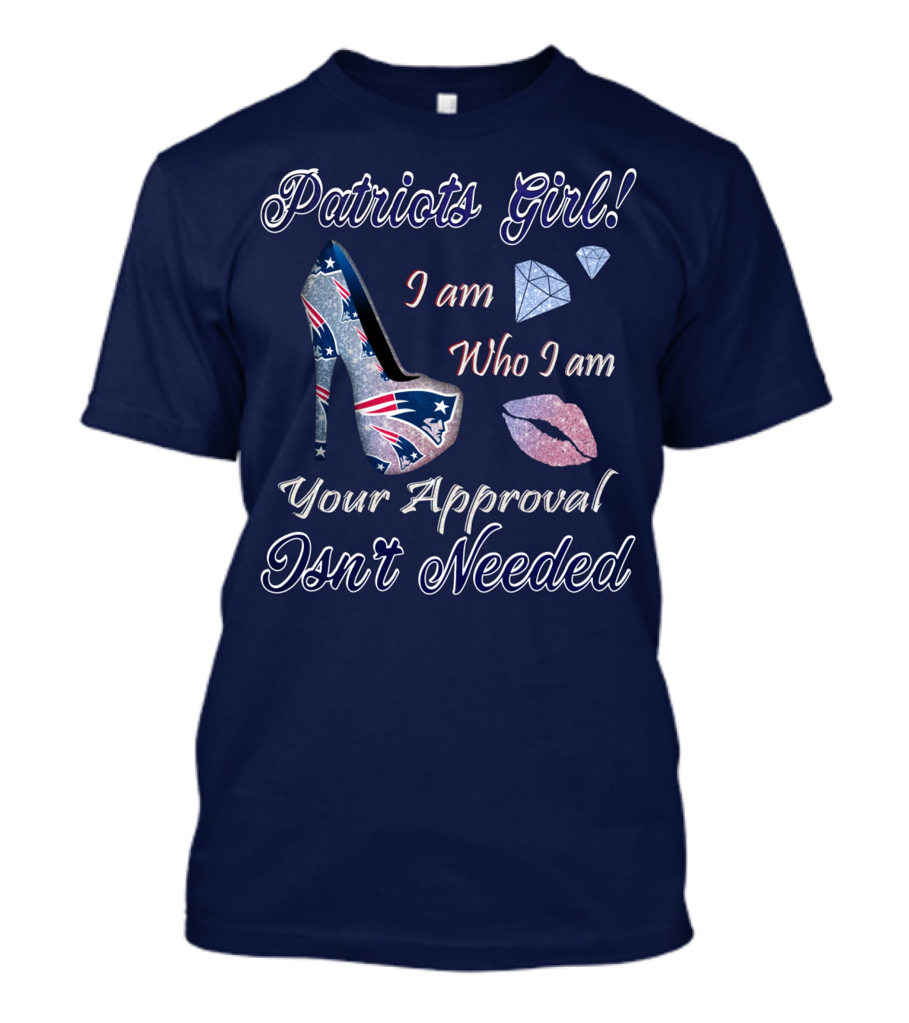 Patriots Girl I Am Who I Am Your Approval Isn't Needed T-Shirt