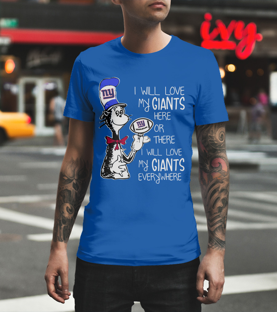 I Will Love My Giants Here Or There I Will Love My Giants Everywhere T-Shirt