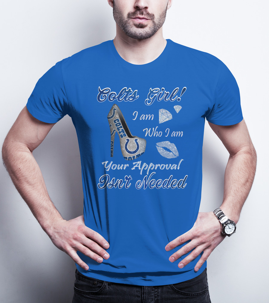 Colts Girl I Am Who I Am Your Approval Isn't Needed T-Shirt