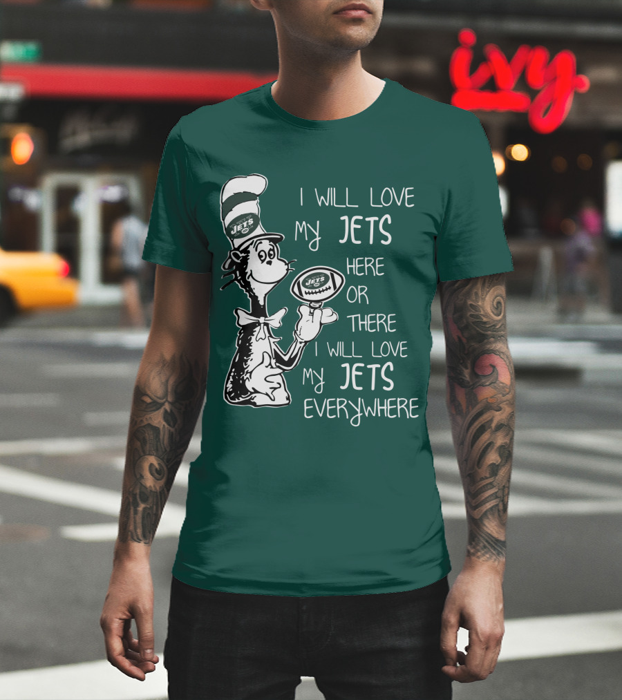 I Will Love My Jets Here Or There I Will Love My Jets Everywhere Cat In The Hat Football Fan T-Shirt