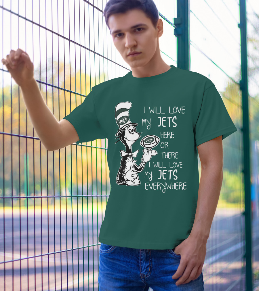 I Will Love My Jets Here Or There I Will Love My Jets Everywhere Cat In The Hat Football Fan T-Shirt