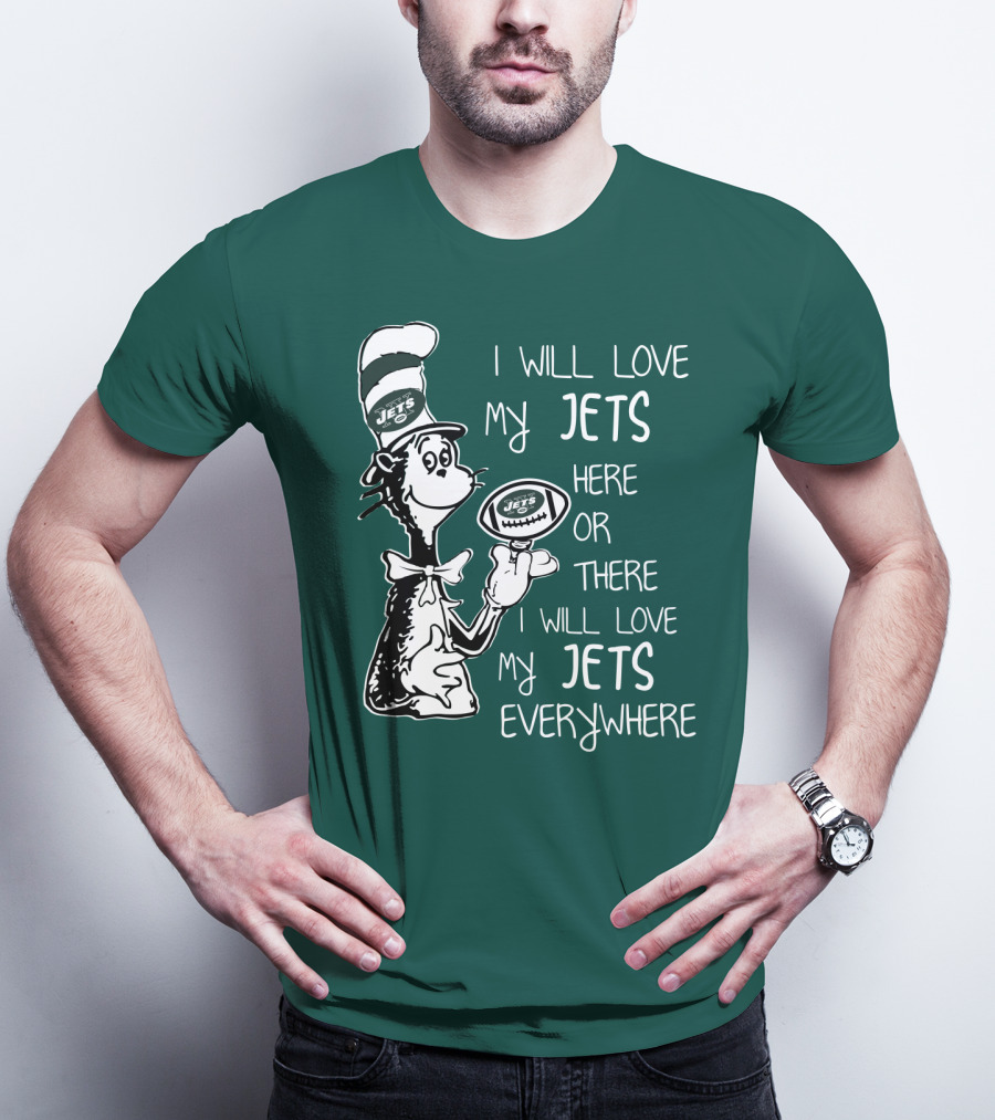 I Will Love My Jets Here Or There I Will Love My Jets Everywhere Cat In The Hat Football Fan T-Shirt