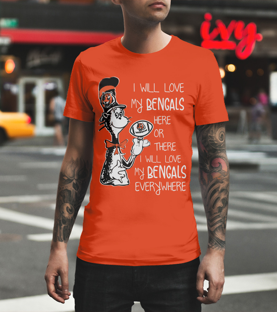 I Will Love My Bengals Here Or There I Will Love My Bengals Everywhere Cat In The Hat Football T-Shirt