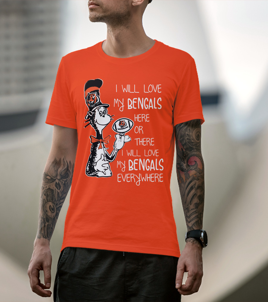I Will Love My Bengals Here Or There I Will Love My Bengals Everywhere Cat In The Hat Football T-Shirt