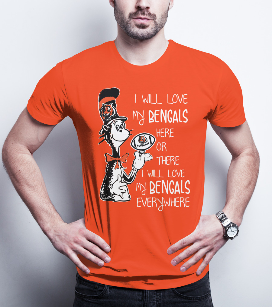 I Will Love My Bengals Here Or There I Will Love My Bengals Everywhere Cat In The Hat Football T-Shirt