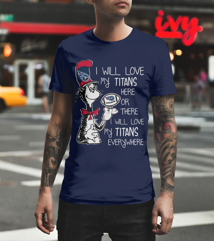 I Will Love My Titans Here Or There Cat-Inspired Fan T-Shirt