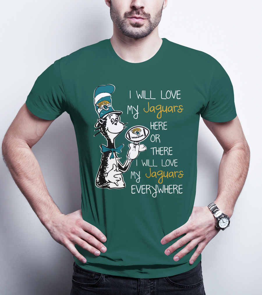 I Will Love My Jaguars Here Or There I Will Love My Jaguars Everywhere Cat Holding Football T-Shirt