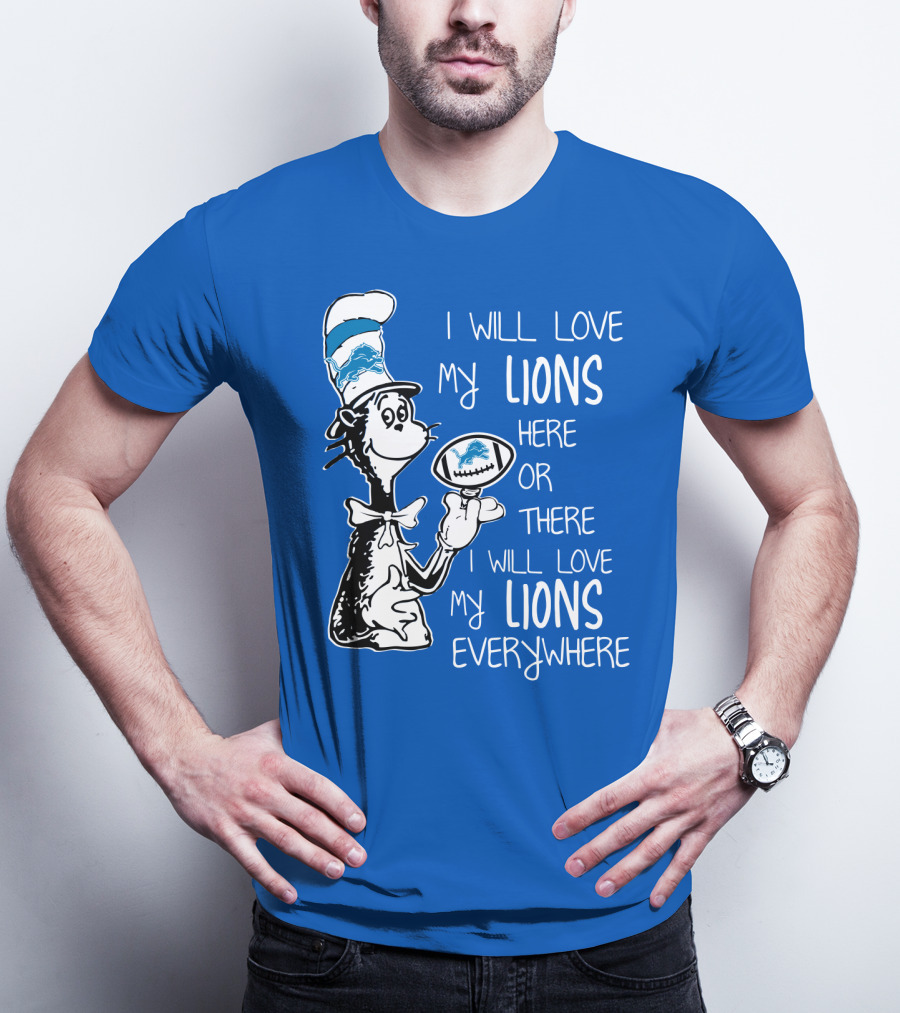 Lions Cat In The Hat I Will Love My Lions Everywhere Football Fan T-Shirt