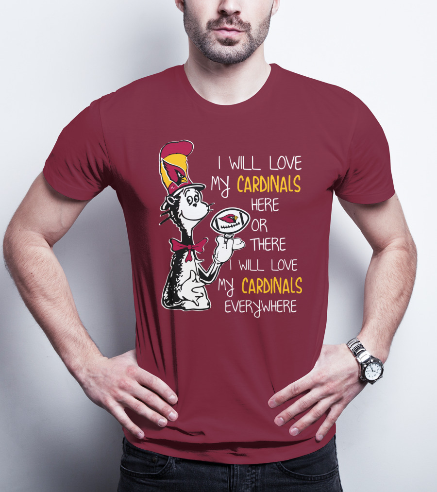 I Will Love My Cardinals Here Or There I Will Love My Cardinals Everywhere Cat In Hat Football T-Shirt