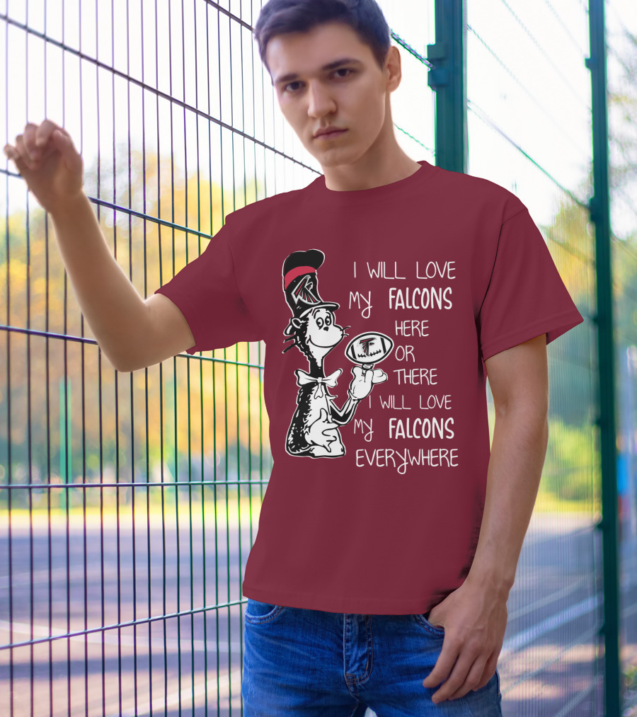 I Will Love My Falcons Here Or There Cat In The Hat Football Everywhere T-Shirt