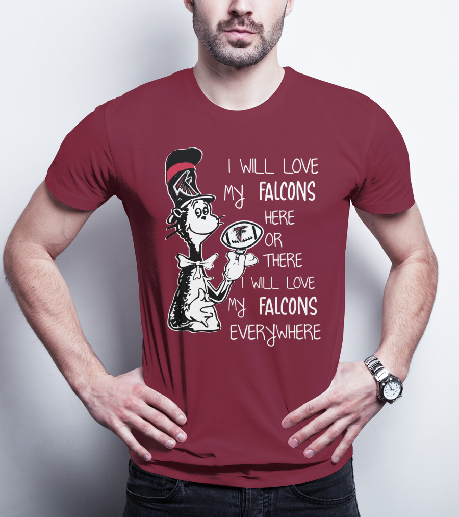 I Will Love My Falcons Here Or There Cat In The Hat Football Everywhere T-Shirt