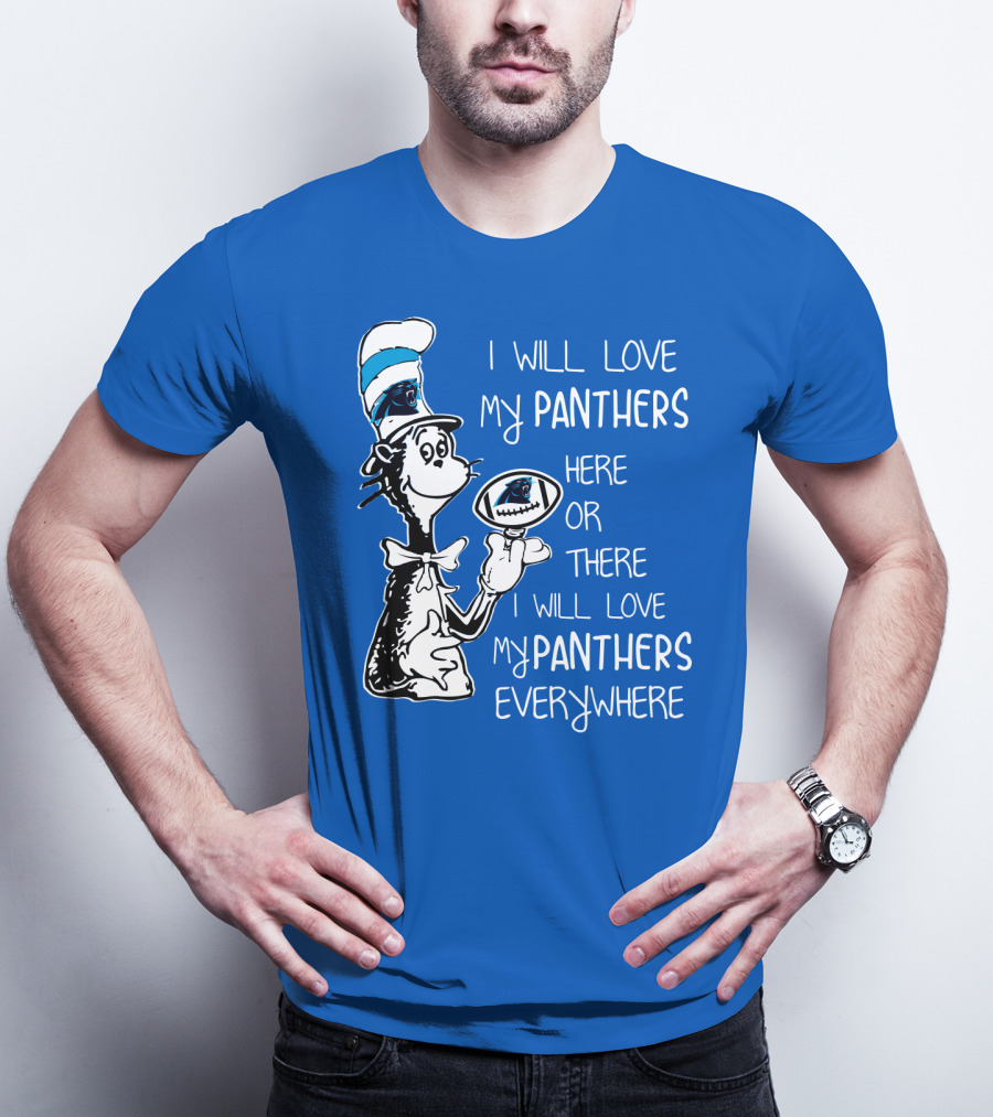 I Will Love My Panthers Here Or There I Will Love My Panthers Everywhere Cat In The Hat T-Shirt