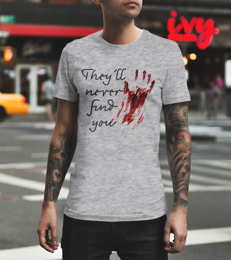 They'll Never Find You Bloody Handprint Horror Movie Scary T-Shirt